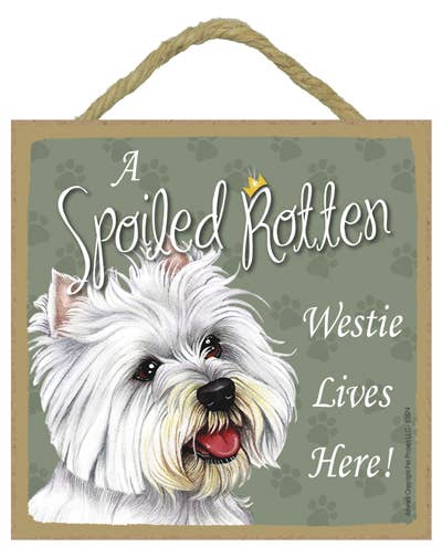 Westie Spoiled Rotten Sign – Salty Paws